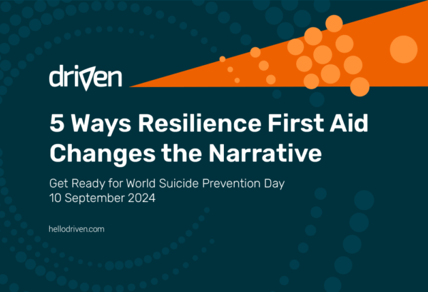 5 Ways Resilience First Aid Changes the Narrative - Driven